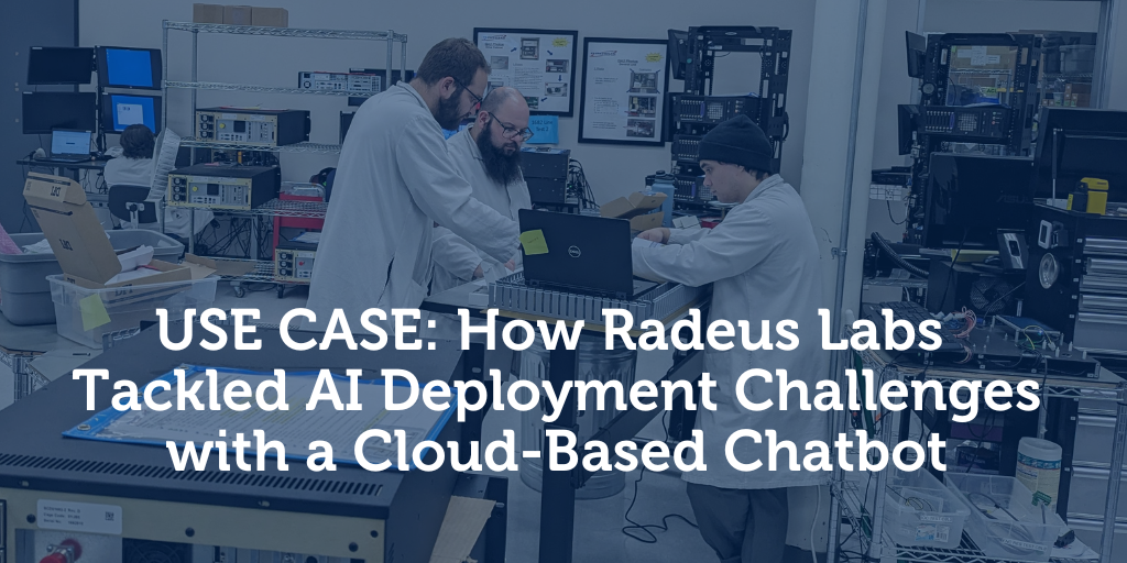 USE CASE: How Radeus Labs Tackled AI Deployment Challenges with a Cloud-Based Chatbot